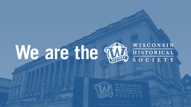About the Wisconsin Historical Society | Wisconsin Historical Society